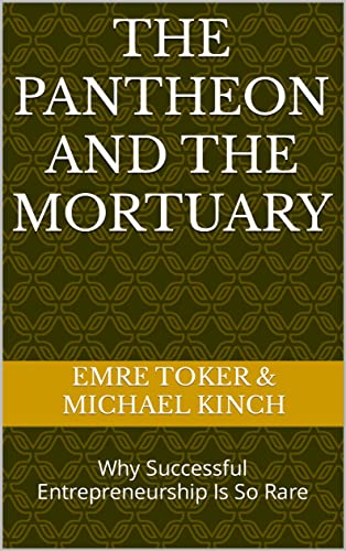 The Pantheon and the Mortuary: Why Successful Entrepreneurship Is So ...