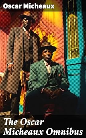 The Oscar Micheaux Omnibus: The Conquest, The Homesteader & The Forged Note eBook : Micheaux ...