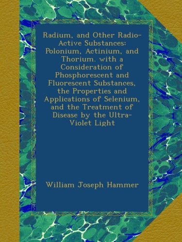 Radium, and Other Radio-Active Substances: Polonium, Actinium, and ...
