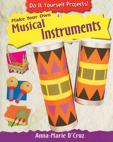 Make Your Own Musical Instruments (Do It Yourself Projects!): D'cruz ...