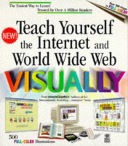 Teach Yourself Internet & World Wide Web Visually (Idg's 3-D Visual ...