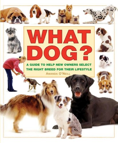 What Dog?: A Guide to Help New Owners Select the Right Breed for Their ...