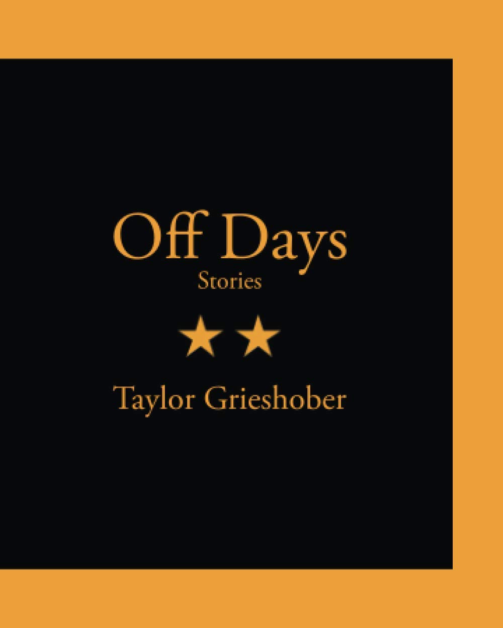 Off Days: Stories: Grieshober, Taylor: 9780578444765: Amazon.com: Books