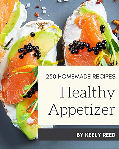 250 Homemade Healthy Appetizer Recipes: Start a New Cooking Chapter ...
