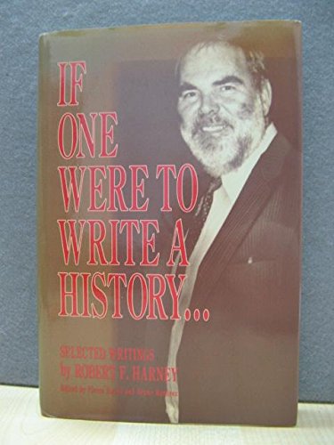 If One Were to Write a History: Selected Writings: Robert F. Harney ...