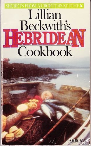 Lillian Beckwith's Hebridean Cookbook : Secrets From A Crofter's ...