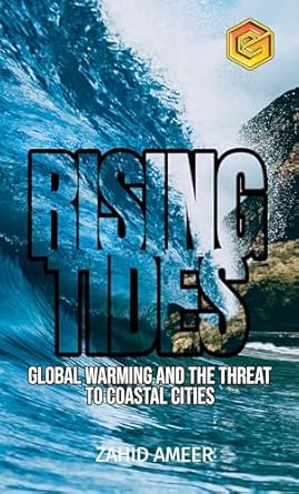 Rising Tides: Global Warming and the Threat to Coastal Cities , Ameer ...