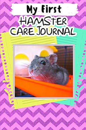 My First Hamster Care Journal: Daily Hamster Log Book to Record All ...