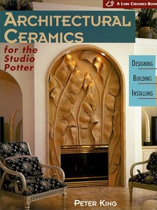 Architectural Ceramics for the Studio Potter: Designing, Building ...