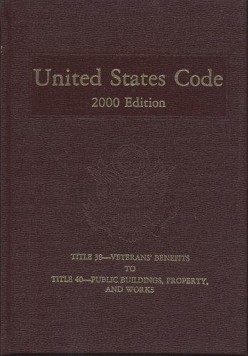 United States Code, 2000, V. 19: Title 38, Veterans' Benefits, to Title ...