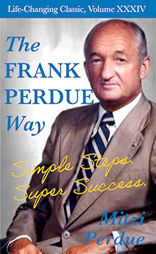 The Frank Perdue Way: Simple Steps. Super Success. eBook : Perdue ...