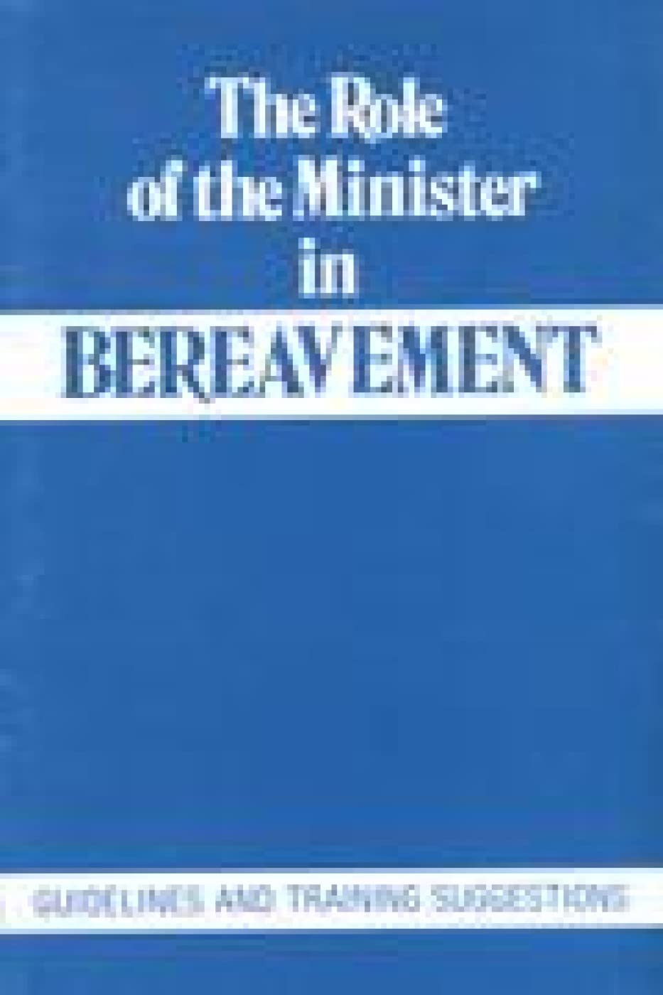 The Role of the Minister in Bereavement: Guidelines and Training ...