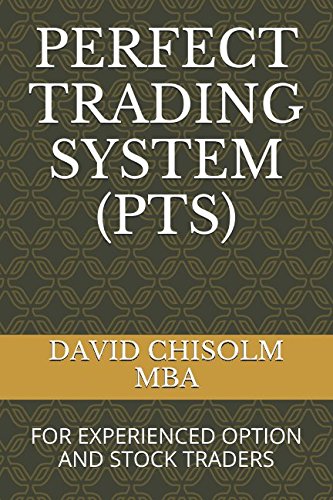 PERFECT TRADING SYSTEM (PTS): FOR EXPERIENCED OPTION AND STOCK TRADERS ...
