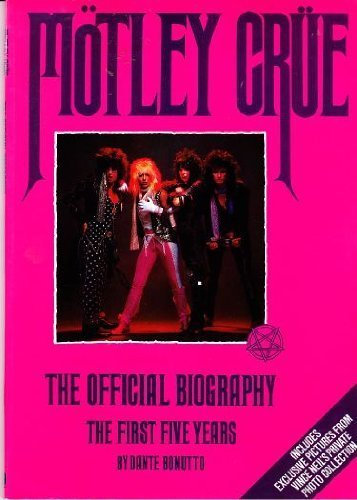Motley Crue: The Official Biography, the First Five Years: Dante ...