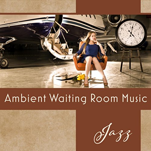 Play Ambient Waiting Room Music (Jazz – Calming & Relaxing Instrumental ...