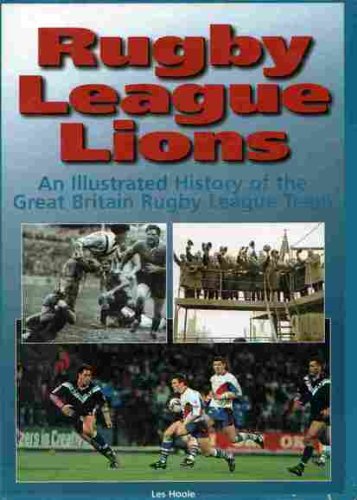 Rugby League Lions: An Illustrated History of the Great Britain Rugby ...