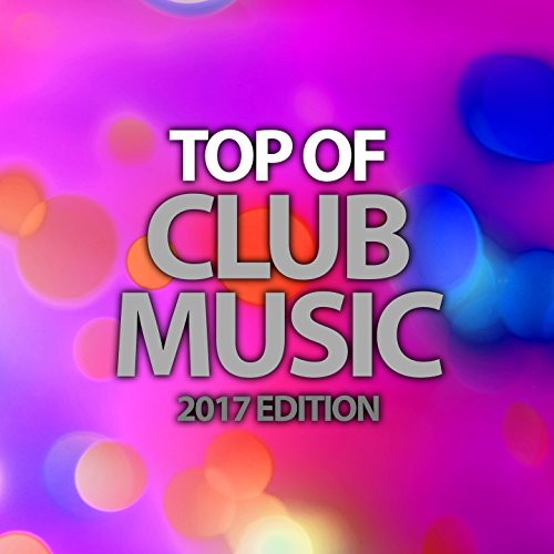 Écouter Top of Club Music 2017 Edition par VARIOUS ARTISTS sur Amazon ...