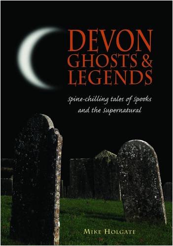 Devon Ghosts and Legends: Mike Holgate: 9781841149516: Amazon.com: Books