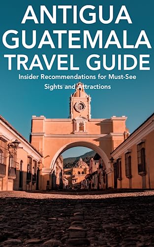 Amazon.com: Antigua Guatemala Travel Guide eBook : Rodriguez, Elena ...