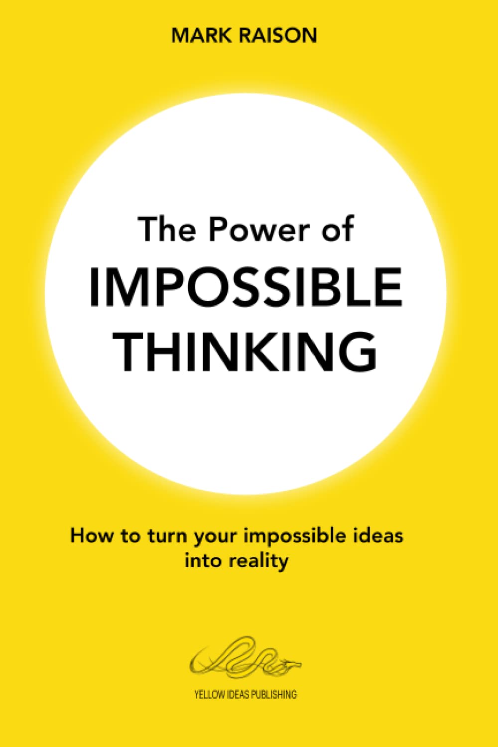 The Power of Impossible Thinking: How to turn your impossible ideas ...
