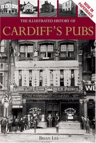 The Illustrated History of Cardiff's Pubs: Amazon.co.uk: Lee, Brian ...