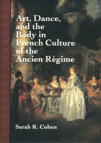Art, Dance, and the Body in French Culture of the Ancien Régime: Cohen ...