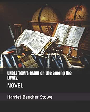 UNCLE TOM’S CABIN or Life among the Lowly.: NOVEL : Stowe, Harriet ...