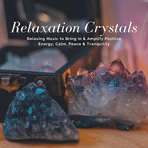 Relaxation Crystals - Relaxing Music to Bring In & Amplify Positive ...