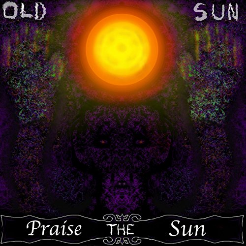 Play Praise the Sun by Old Sun on Amazon Music