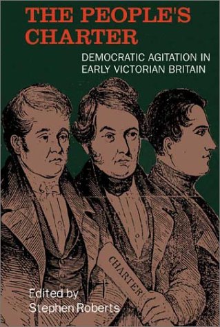 The People's Charter: Democratic Agitation in Early Victorian Britain ...