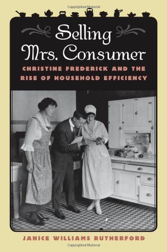 Selling Mrs. Consumer: Christine Frederick and the Rise of Household ...