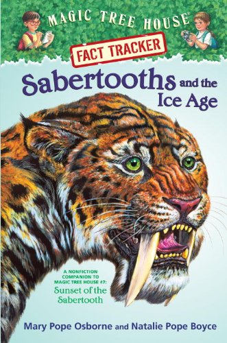 Sabertooths and the Ice Age: A Nonfiction Companion to Magic Tree House #7: Sunset of the ...