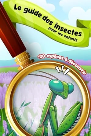 Guide des insectes pour les enfants: un livre éducatif et amusant ...