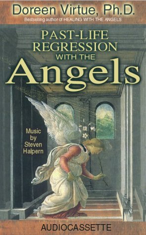 Past-Life Regression With the Angels: Gently Unlocking the Secrets of ...