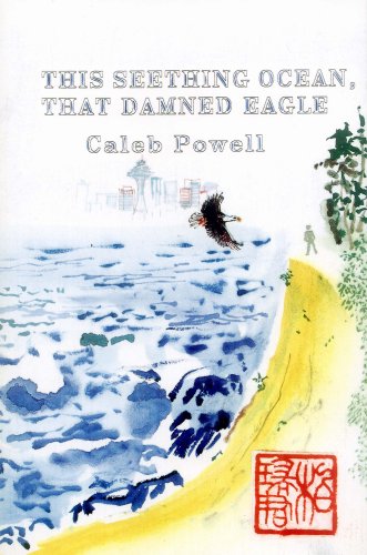 This seething ocean, that damned eagle: Caleb Powell: 9781878815040 ...