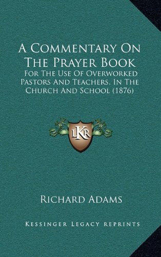 A Commentary On The Prayer Book: For The Use Of Overworked Pastors And ...