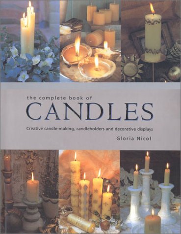 The Complete Book of Candles: Creative Candle-Making, Candleholders and ...