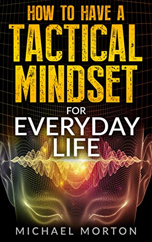 How To Have a Tactical Mindset for Everyday Life eBook : MORTON ...