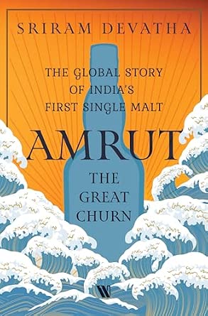 Amrut-The Great Churn: The Global Story of India's First Single Malt ...