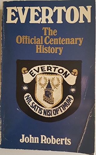 Everton: The official centenary history: Roberts, John: 9780583128322 ...
