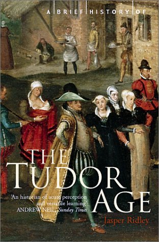 A Brief History of the Tudor Age: Ridley, Jasper: 9781841194714: Books ...
