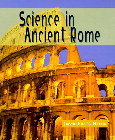 Science in Ancient Rome (Science of the Past): Harris, Jacqueline L ...