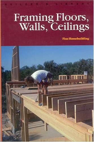 Framing Floors Walls and Ceilings (Fine Homebuilding Builder's Library ...