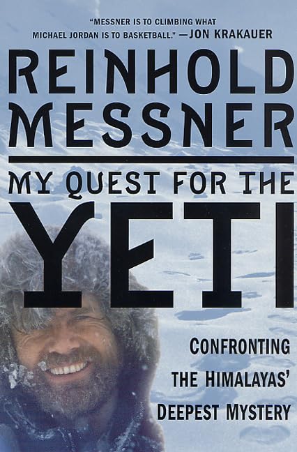 My Quest for the Yeti: Confronting the Himalayas' Deepest Mystery ...