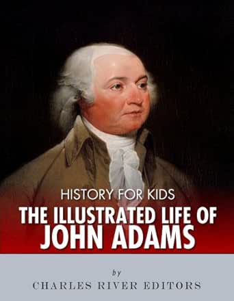 History for Kids: The Illustrated Life of John Adams - Kindle edition ...