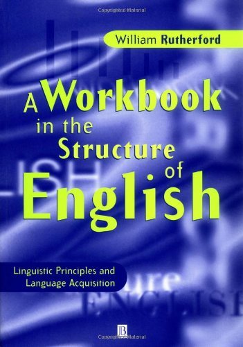 A Workbook in the Structure of English: Linguistic Principles and ...