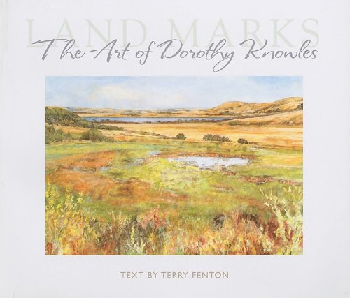 Land Marks: The Art of Dorothy Knowles: Fenton, Terry: 9780978344023 ...