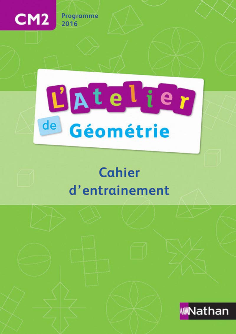 Ateliers de géométrie - Cahier de l'élève CM2 (ATELIER DE GEOMETRIE ...