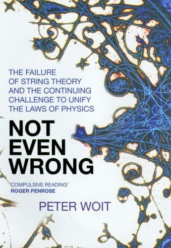 Not Even Wrong: Amazon.co.uk: Woit, Peter: 9780224076050: Books