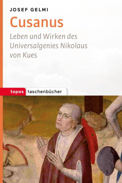 Cusanus: Leben und Wirken des Universalgenies Nikolaus von Kues (Topos ...
